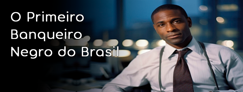 O Primeiro Banqueiro Negro do Brasil - Banco Bantus